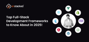 7 Top Full-Stack Frameworks you must know in 2025